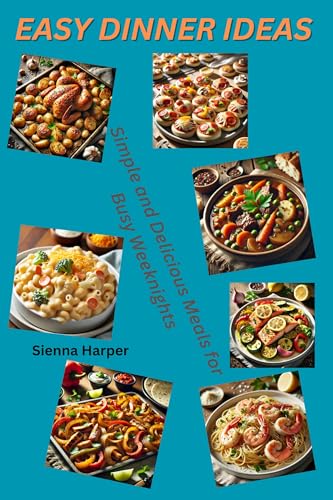 Easy Dinner Ideas: Simple and Delicious Meals for Busy Weeknights ...