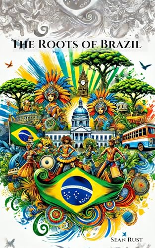 The Roots of Brazil by Sean Rust | Goodreads