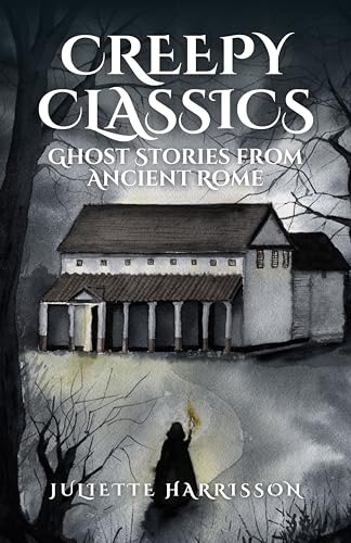 Creepy Classics: Ghost Stories from Ancient Rome by Juliette Harrisson ...