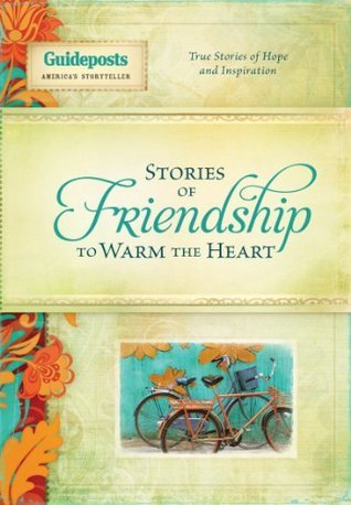 Stories of Friendship to Warm the Heart by Guideposts | Goodreads