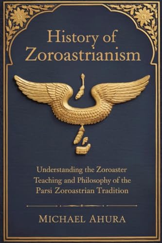 History of Zoroastrianism : Understanding the Zoroaster Teaching and ...