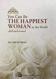 You Can Be the Happiest Women in the World by Aid al-Qarni | Goodreads