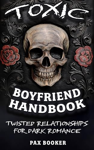 Toxic Boyfriend Handbook: Twisted Relationships for Dark Romance by Pax ...