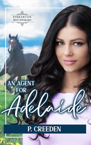 An Agent for Adelaide (Pinkerton Matchmakers) by P. Creeden | Goodreads