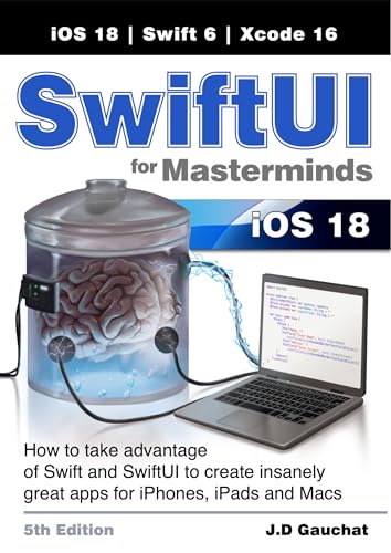 SwiftUI for Masterminds 5th Edition: How to take advantage of Swift and ...