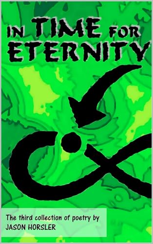 In Time For Eternity: The third collection of poetry by Jason Horsler ...