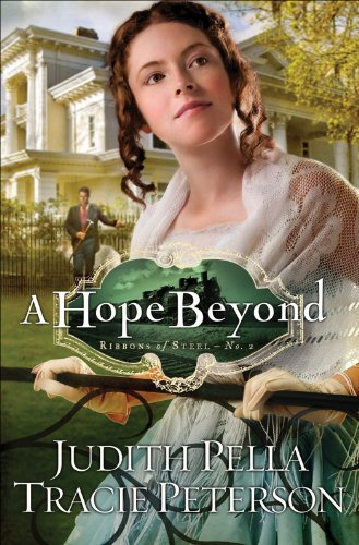 A Hope Beyond ( Book #2) (Ribbons of Steel) by Judith Pella | Goodreads