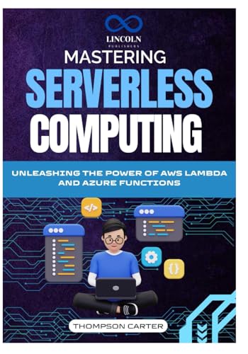 Mastering Serverless Computing: Unleashing the Power of AWS Lambda and Azure Functions by ...
