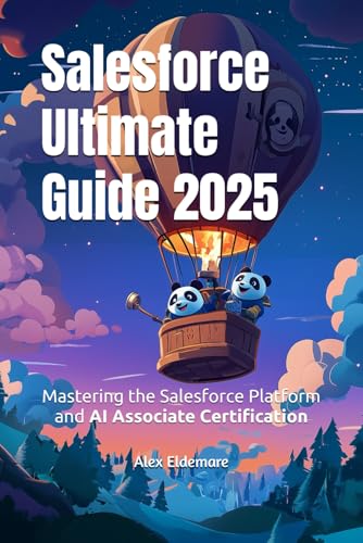 Salesforce Ultimate Guide 2025 Mastering The Salesforce Platform And Ai Associate Certification