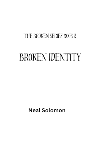 Broken Identity (The Broken Series Book 3) by Neal Solomon | Goodreads
