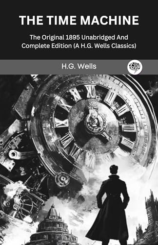 The Time Machine: The Original 1895 Unabridged And Complete Edition by ...