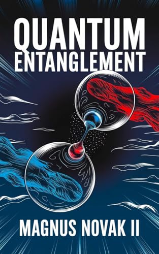 Quantum Entanglement: Spooky Action at a Distance by Magnus Novak II ...