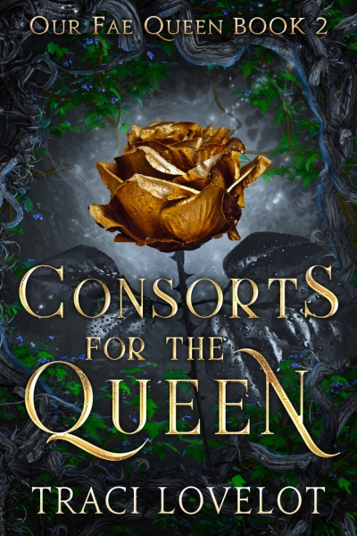 Consorts for the Queen (Our Fae Queen, #2) by Traci Lovelot | Goodreads