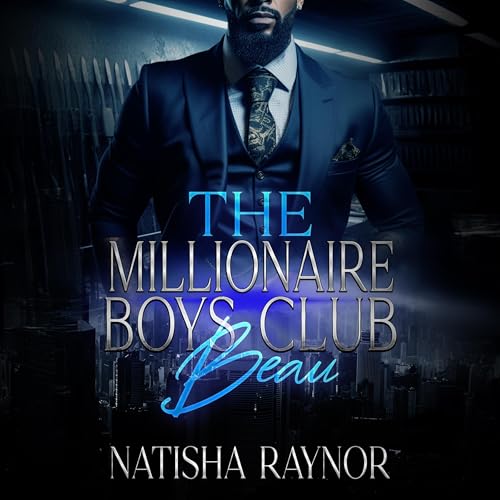 Beau (The Millionaire Boy's Club) by Natisha Raynor | Goodreads