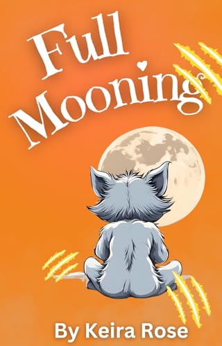 Full Mooning: A Mothers of The Claw Novella by Keira Rose | Goodreads