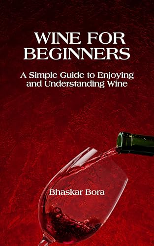 Wine for Beginners: A Simple Guide to Enjoying and Understanding Wine ...