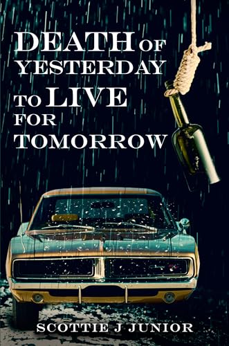 Death Of Yesterday To Live For Tomorrow by Scottie J Junior | Goodreads
