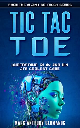 Tic Tac Toe Game: Understand, Play and Win AI's Coolest Game by Mark ...