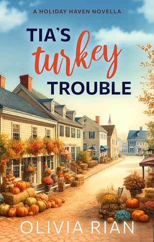 Tia's Turkey Trouble (Holiday Haven Novellas Book 6) by Olivia Rian ...