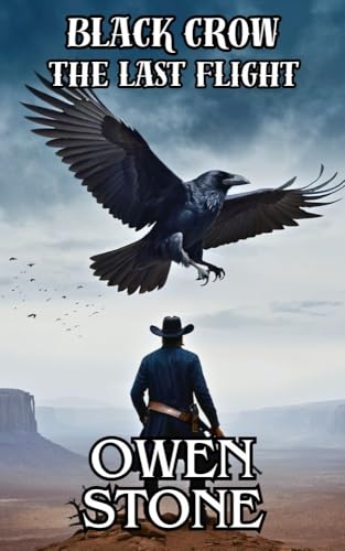 Black Crow The Last Flight : Western novels of old west with Owen Stone by Owen Stone | Goodreads