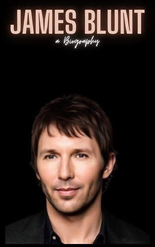 James Blunt: a Biography by Isabella Martin | Goodreads