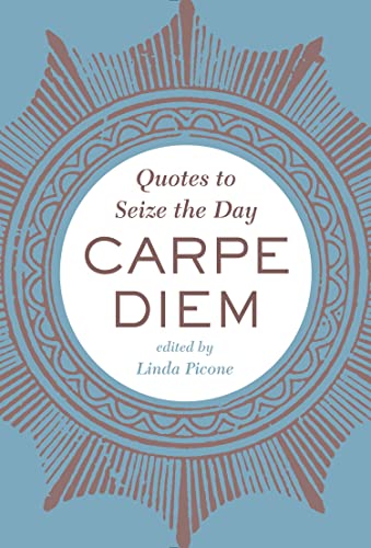 Carpe Diem: Quotes to Seize the Day by Linda Picone | Goodreads