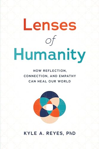 Lenses of Humanity: How Reflection, Connection, and Empathy Can Heal ...