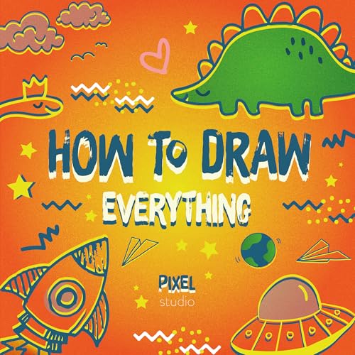 How To Draw Everything For Kids: Teach Your Child To Draw Step By Step ...