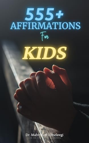 555+ Affirmations for Kids: Kindle Fire and Mobile Devices Only | 555 ...