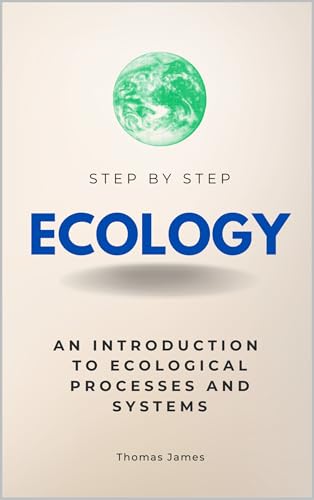 Ecology Step by Step: An Introduction to Ecological Processes and ...