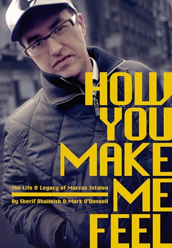 How You Make Me Feel: The Life & Legacy of Marcus Intalex by Sherif ...