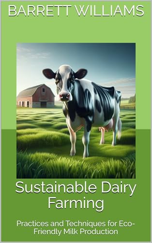 Sustainable Dairy Farming: Practices and Techniques for Eco-Friendly ...