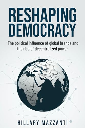 Reshaping Democracy: The political influence of global brands and the ...