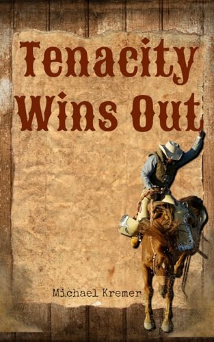 Tenacity Wins Out (Western Stories) by Michael Kremer | Goodreads