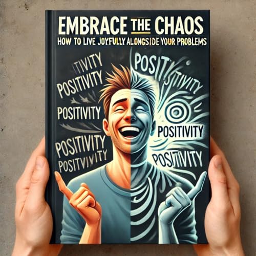 Embrace the Chaos - How to Live Joyfully Alongside Your Problems by Steven Brannon | Goodreads