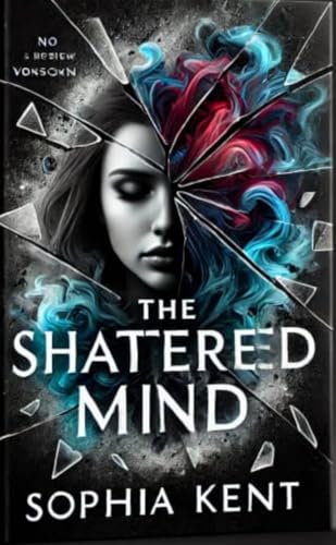 Shattered Mind: A Psychological Thriller That Will Haunt You Until the ...