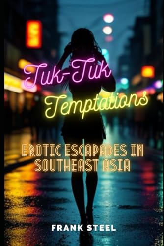 Tuk-Tuk Temptations: Erotic Escapades in Southeast Asia by Frank Steel ...