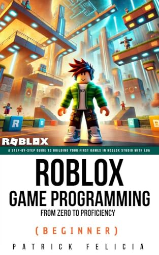 Roblox Game Development: From Zero To Proficiency (Beginner): A Step-by ...