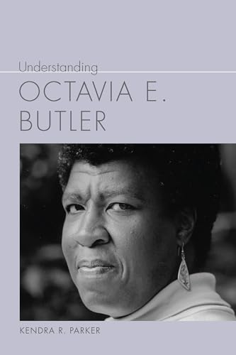Understanding Octavia E. Butler by Kendra R. Parker | Goodreads