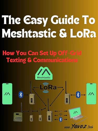 The Easy Guide To Meshtastic and LoRa: How You Can Set Up Off-Grid Texting & Communications by ...