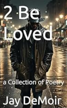 2 Be Loved: A Collection of Poetry by Jay DeMoir | Goodreads