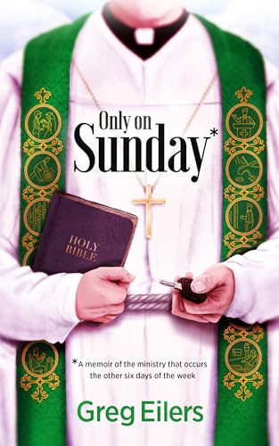 Only on Sunday* by Greg Eilers | Goodreads