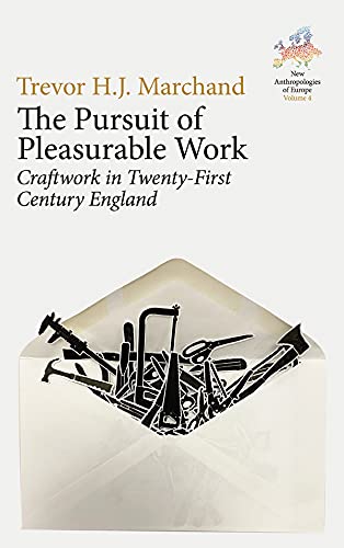 The Pursuit of Pleasurable Work: Craftwork in Twenty-First Century England by Trevor H. J ...