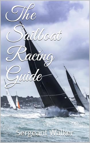 The Sailboat Racing Guide by Sergeant Walker | Goodreads
