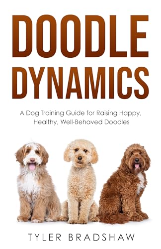 Doodle Dynamics: A Dog Training Guide for Raising Happy, Healthy, Well ...