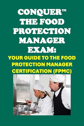 Conquer the Food Protection Manager Exam: Your Guide to the Food ...