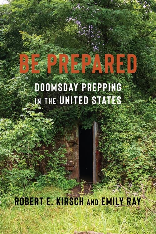 Be Prepared: Doomsday Prepping in the United States by Robert E. Kirsch ...