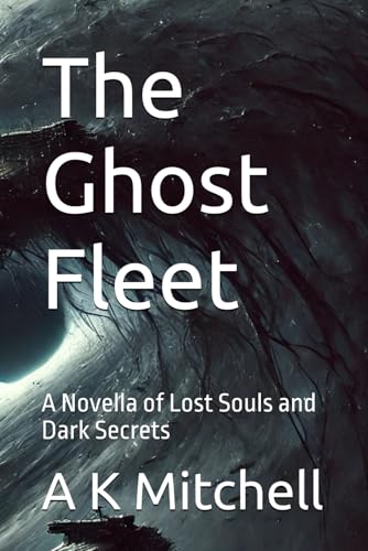 The Ghost Fleet: A Novella of Lost Souls and Dark Secrets by A K ...
