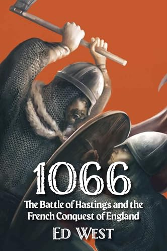 1066: The Battle of Hastings and the French Conquest of England by Ed ...