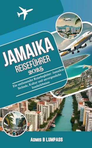 Jamaika Reiseführer 2025: Ein umfassender Reisebegleiter: Jamaikas Strände, Kultur und ...